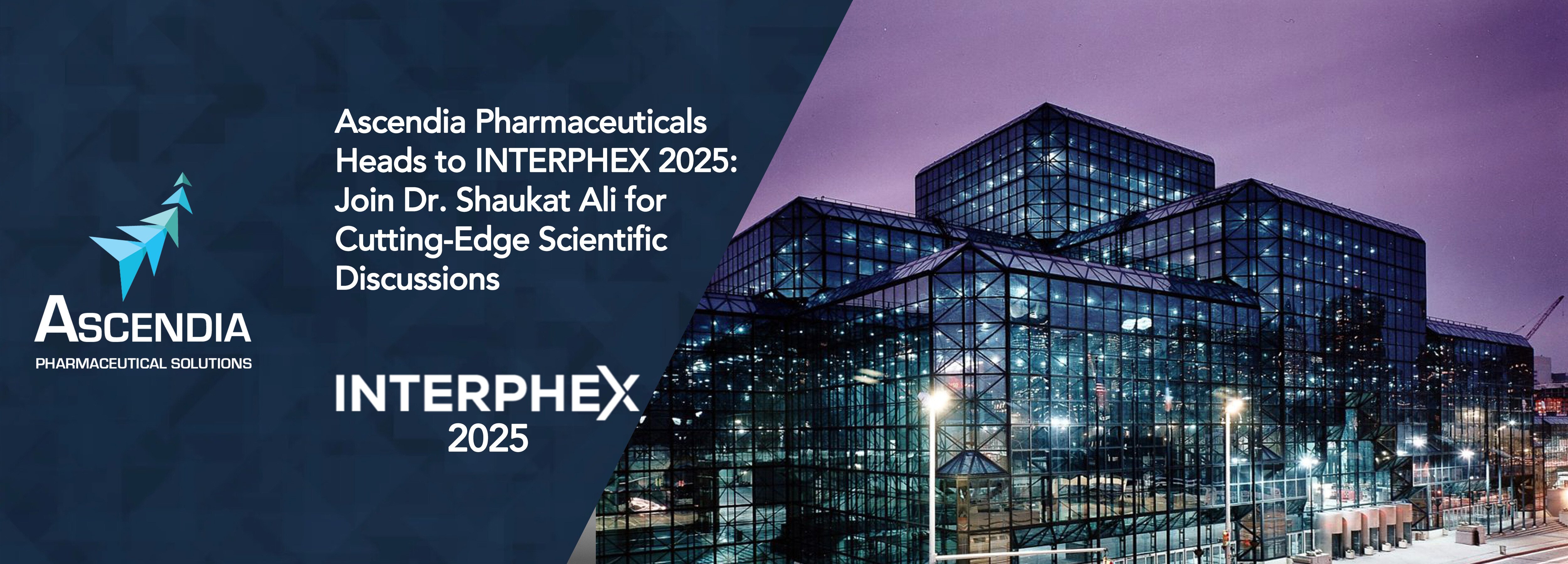 Ascendia Pharmaceutical Solutions Heads to INTERPHEX 2025: Join Dr. Shaukat Ali for Cutting-Edge ...